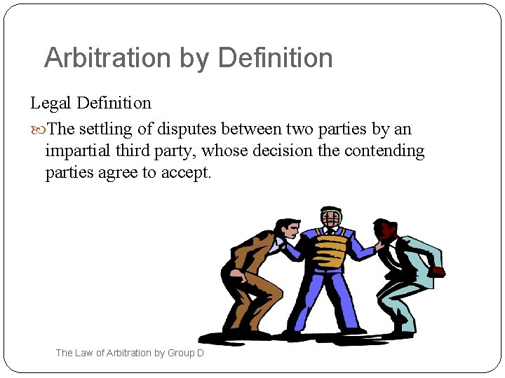 The Law of Arbitration By Group D The