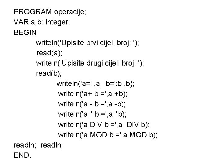 PROGRAMI PROGRAM operacije VAR a b integer BEGIN
