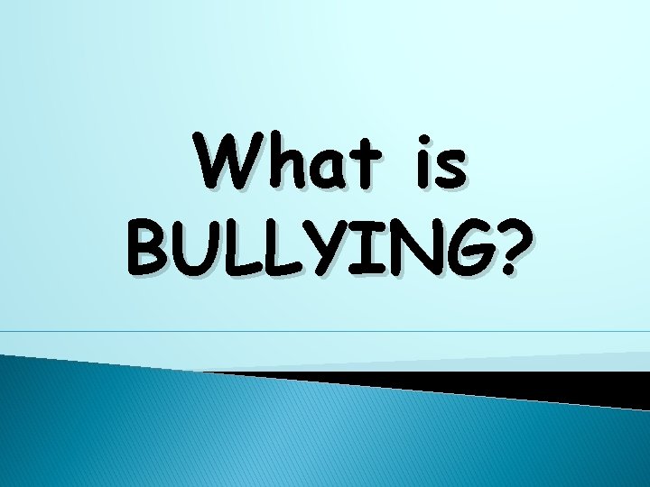 What is BULLYING Bullying behaviour is intended to