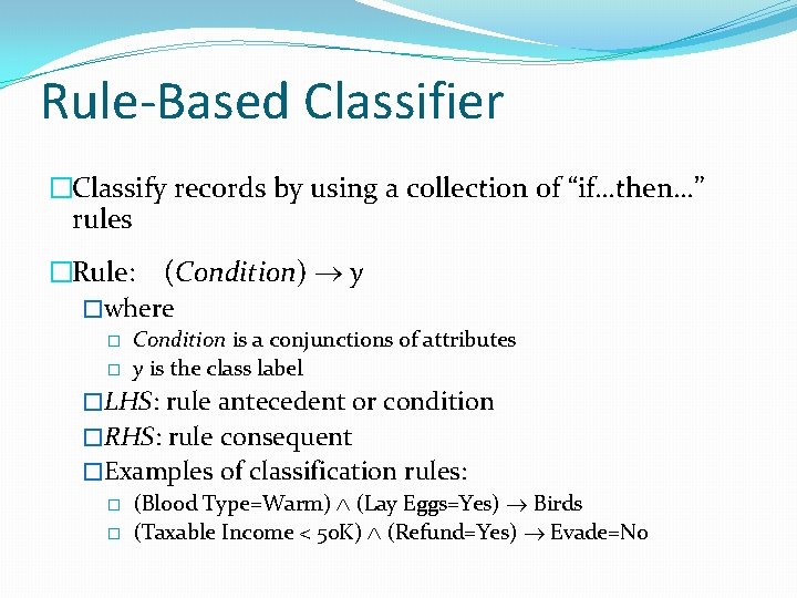 RULEBASED CLASSIFIERS Lecture 9 Outline of RuleBased Classification