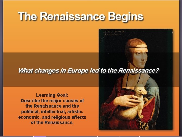RENAISSANCE Learning Goal Describe the major causes of