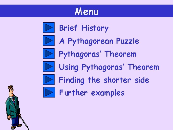 Menu Brief History A Pythagorean Puzzle Pythagoras Theorem