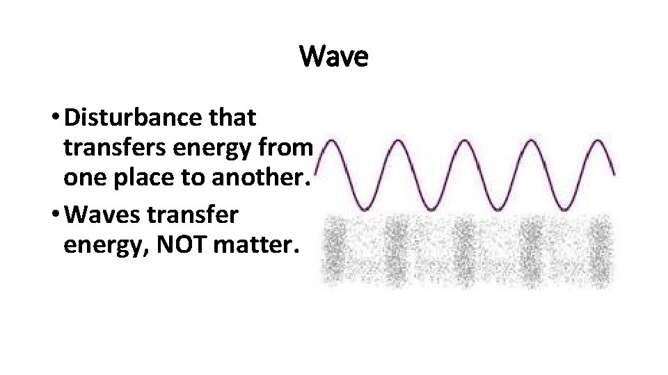 Science Vocabulary Wave Disturbance that transfers energy from