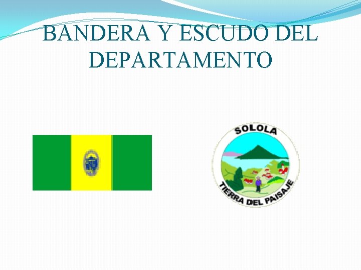 SOLOLA LUGARES TURISTICOS DEL DEPARTAMENTO BANDERA Y ESCUDO SOLOLA LUGARES TURISTICOS DEL DEPARTAMENTO BANDERA Y ESCUDO