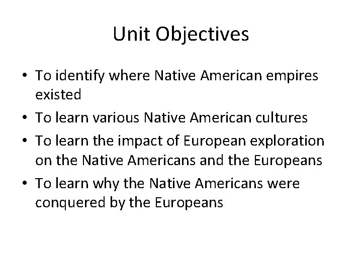 Native American Empires Unit Objectives To identify where