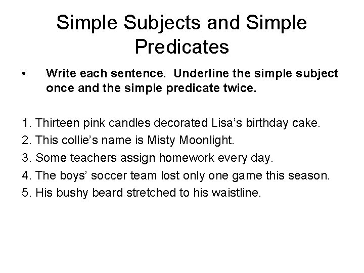 Subjects and Predicates Subjects and Predicates The complete