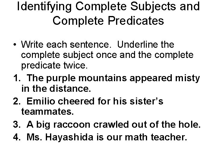 Subjects and Predicates Subjects and Predicates The complete
