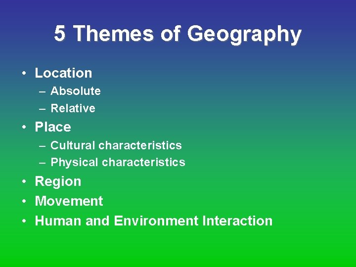 Geography 5 Themes of Geography Location Absolute Relative