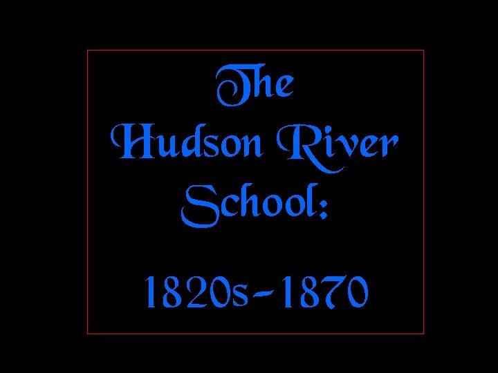 Antebellum American Art The Hudson River School 1820