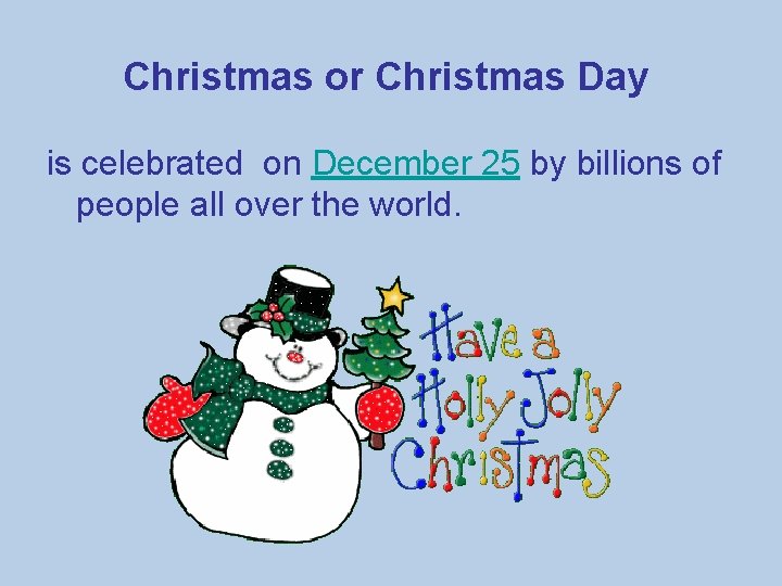Christmas or Christmas Day is celebrated on December