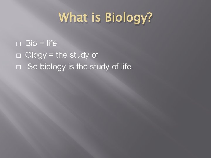 CHARACTERISTICS OF LIFE What is Biology Bio life