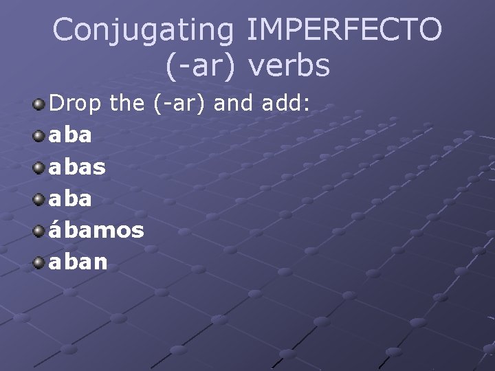 Preterite vs Imperfect Objectives SWL to conjugate regular