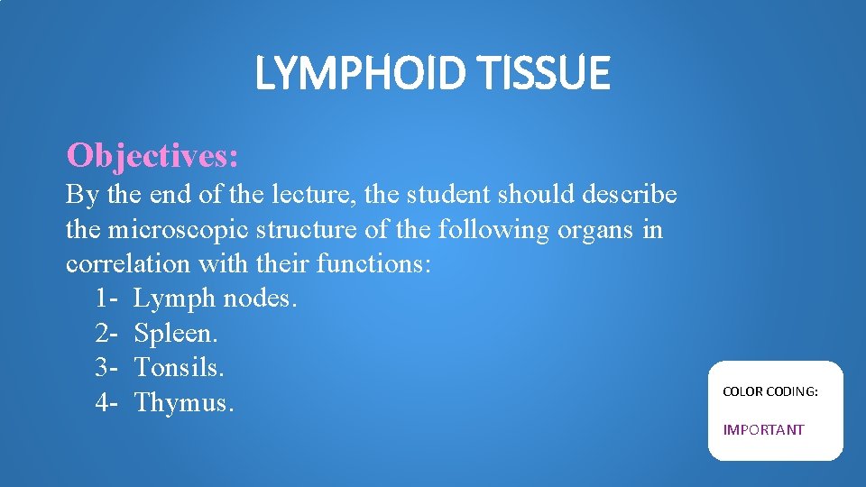 HISTOLOGY LYMPHOID TISSUE LYMPHOID TISSUE Objectives By the HISTOLOGY LYMPHOID TISSUE LYMPHOID TISSUE Objectives By the