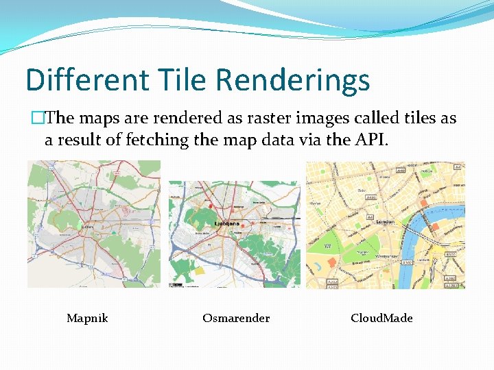 Slippy Maps Visualizing maps on the web What
