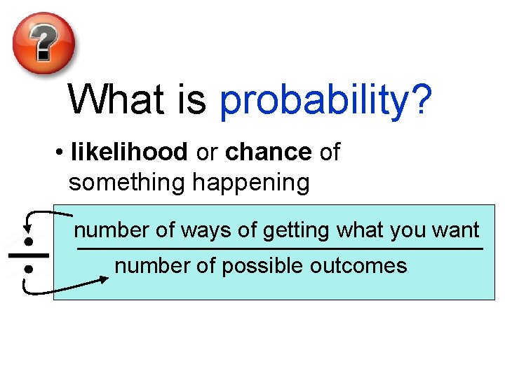 Introduction to Probability WALT Know what probability is