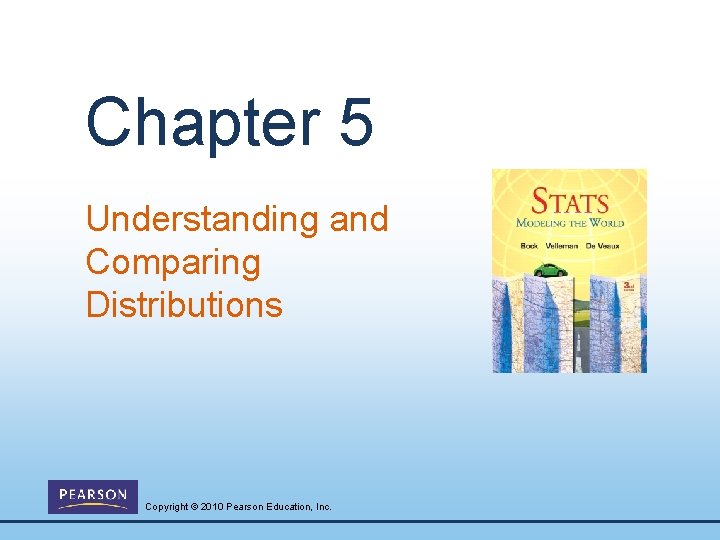 1 Chapter 5 Understanding and Comparing Distributions Copyright