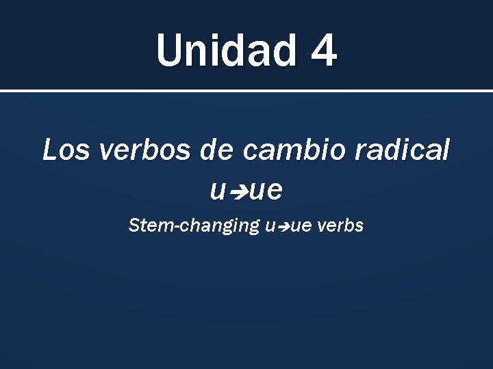 Unidad 4 Los verbos de cambio radical o