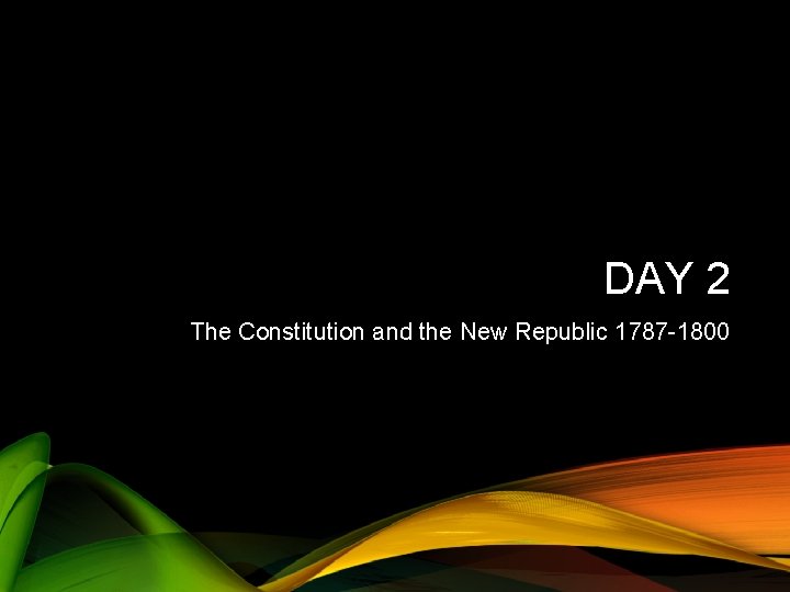 THE CONSTITUTION AND THE NEW REPUBLIC 1787 1800