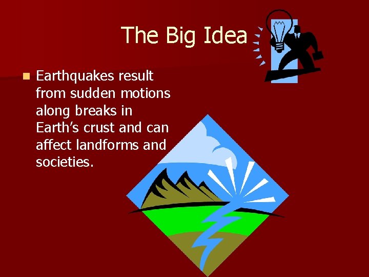 Chapter 7 The Big Idea n Earthquakes result
