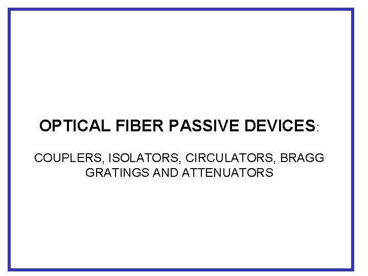 Chapter 3 Optical ComponentsDevices OPTICAL FIBER PASSIVE DEVICES