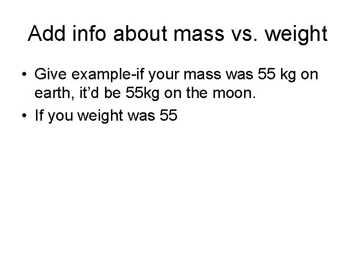 Add info about mass vs weight Give exampleif