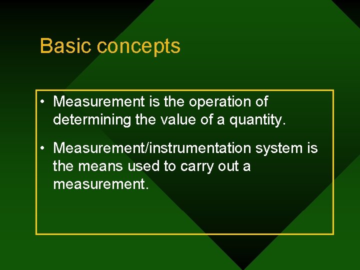 Basic concepts Measurement is the operation of determining