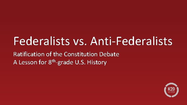 Federalists vs AntiFederalists Ratification of the Constitution Debate