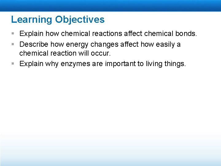 Chemical Reactions and Enzymes Learning Objectives Explain how