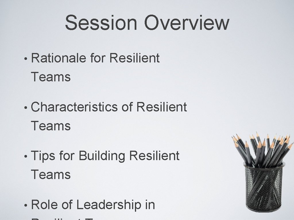 Resilient Workplace Teams Objectives To examine essential characteristics