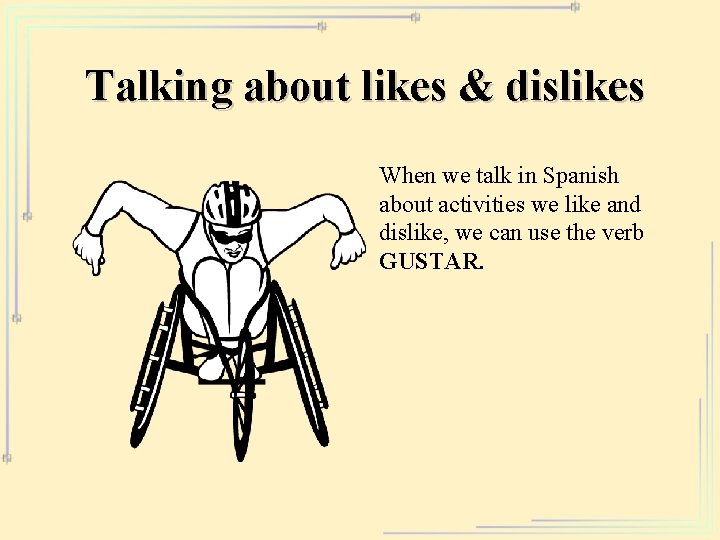 Gustar infinitives Spanish Talking about likes dislikes When