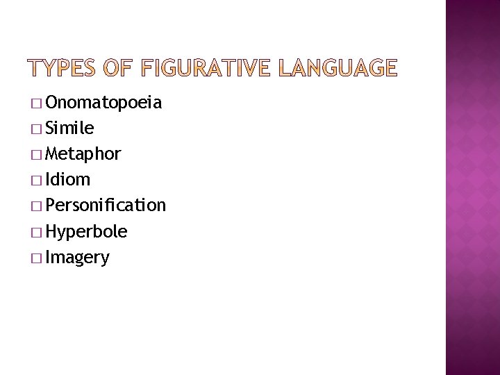 Onomatopoeia Simile Metaphor Idiom Personification Hyperbole Imagery A