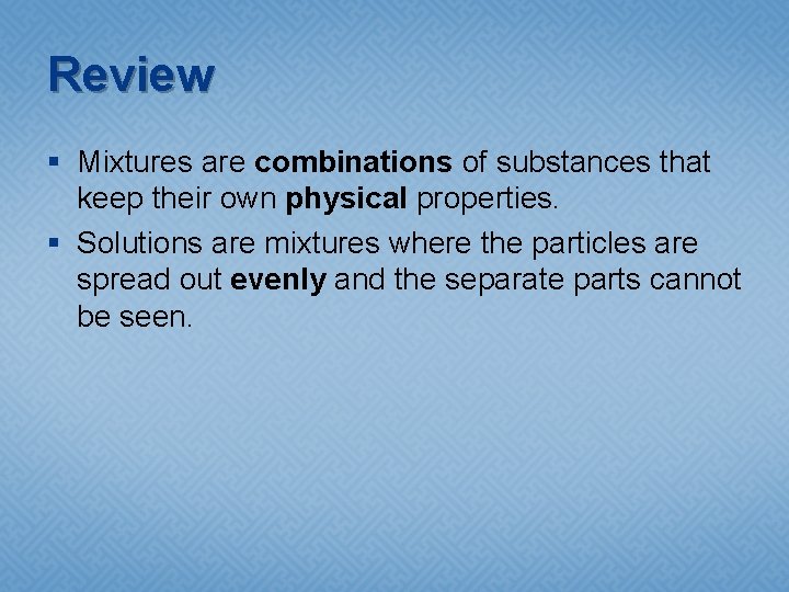 Mixtures and Solutions Learning objectives Students will identify