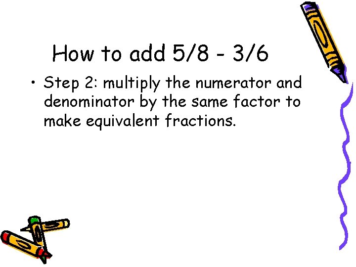 Adding and Subtracting Fractions Objectives Students will be