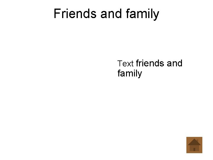 Your name About me Friends and family Note