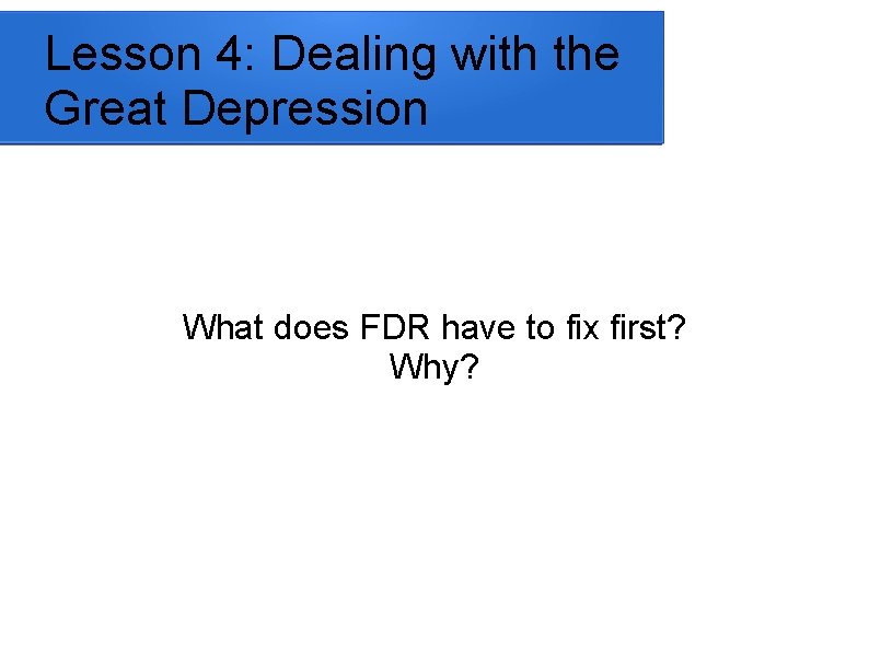 Lesson 4 Dealing with the Great Depression By