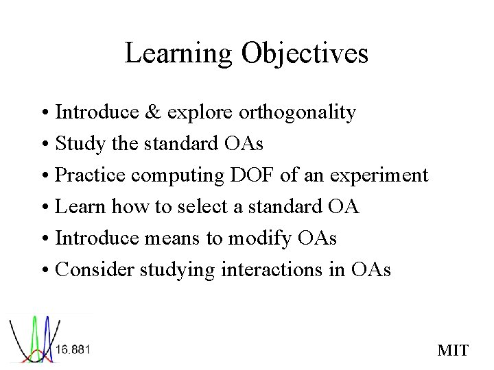 Constructing Orthogonal Arrays MIT Learning Objectives Introduce explore Constructing Orthogonal Arrays MIT Learning Objectives Introduce explore