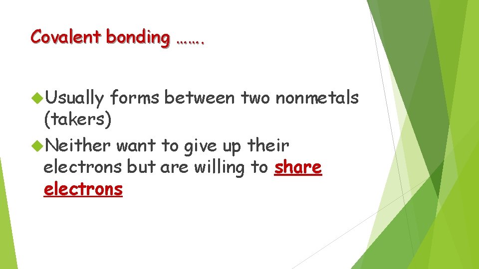 Covalent Bonding Covalent bonding Usually forms between two