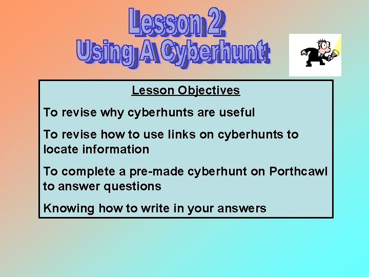 Lesson Objectives To revise why cyberhunts are useful