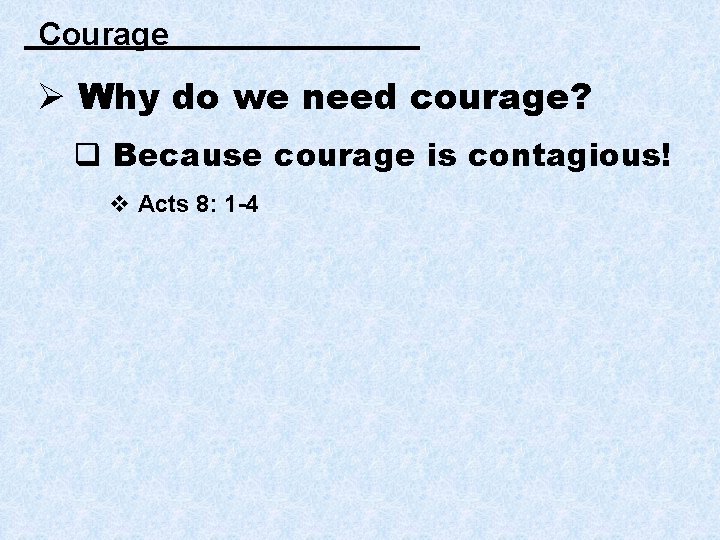 Courage A quality of mind that enables one