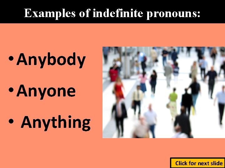SubjectVerb Agreement Indefinite Pronouns Click for next slide