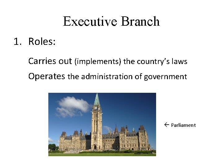 The Three Branches of Canadian Government Legislative Executive