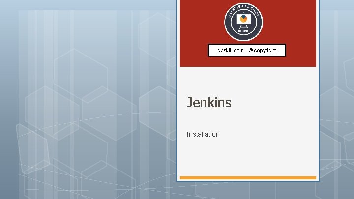 dbskill com copyright Jenkins Introduction dbskill com copyright