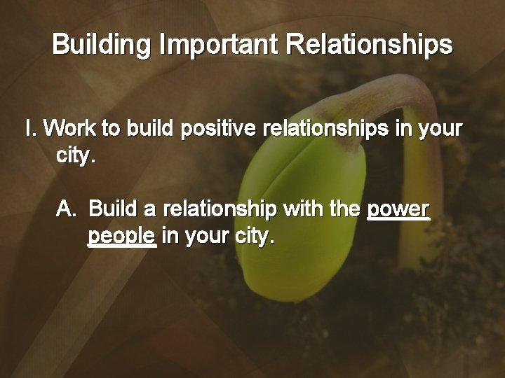 Building Important Relationships I Work to build positive