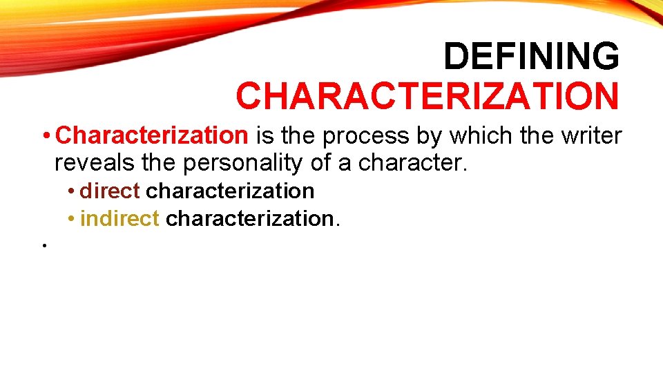 CHARACTERIZATION DEFINING CHARACTERIZATION Characterization is the ...