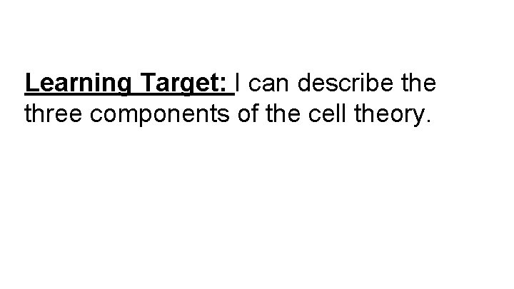 Cell Biology Learning Target I can describe three