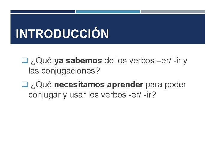 LOS VERBOS ER IR INTRODUCCIN q Qu ya