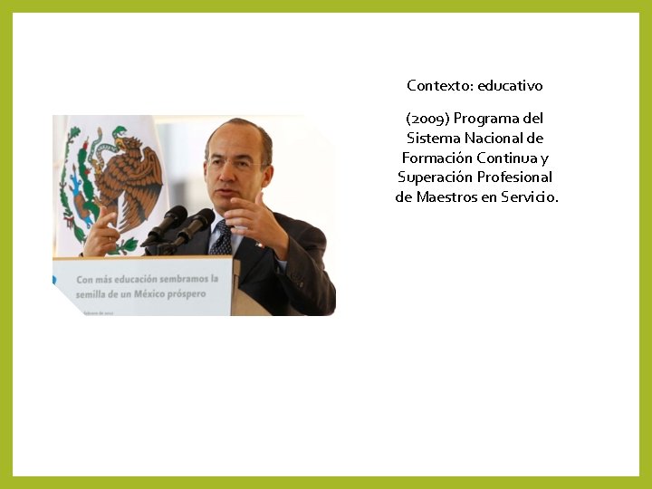 GOBIERNO DE FELIPE CALDERN HINOJOSA Contexto educativo 2009