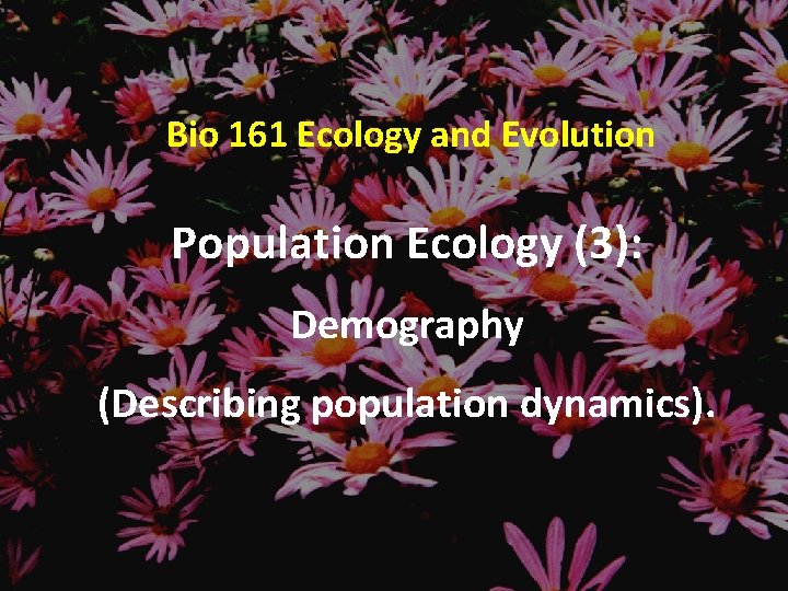 Bio 161 Ecology and Evolution Population Ecology 2