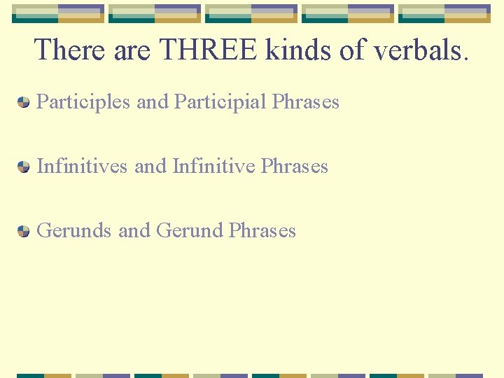 Verbals and Verbal Phrases A verbal is a