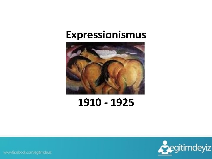 EDEBYAT EXPRESSIONISMUS EXILLITERATUR Expressionismus 1910 1925 Der Begriff